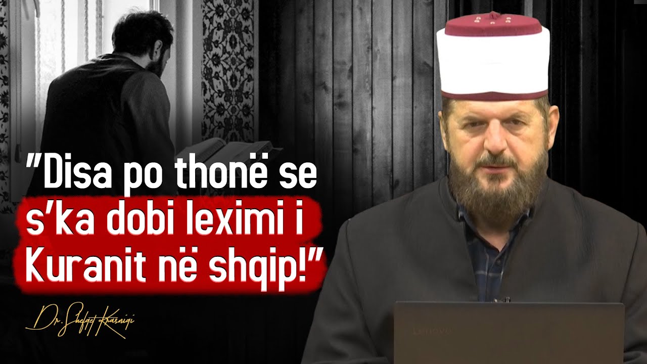 “Disa po thonë se s’ka dobi leximi i Kuranit në shqip!” - Dr. Shefqet ...