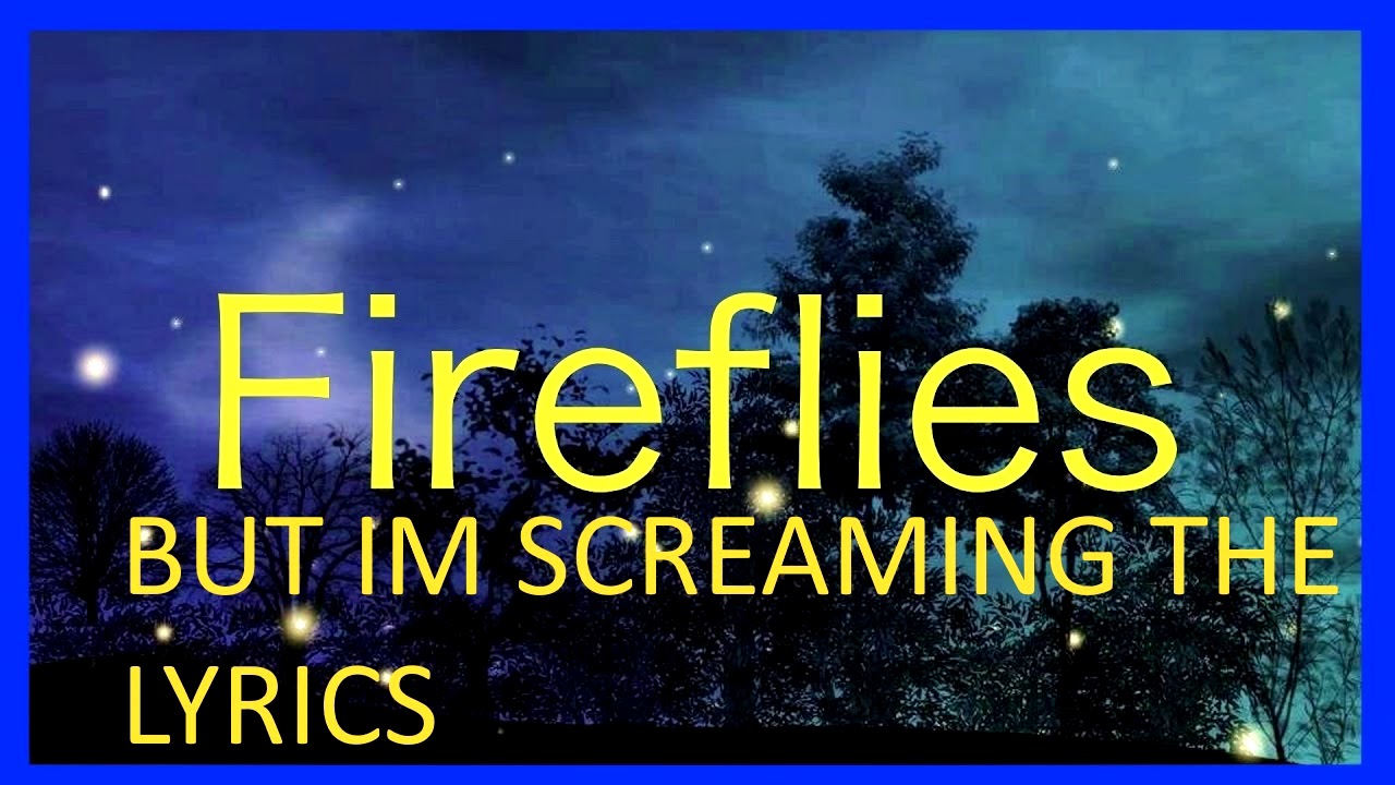 FIREFLIES BUT IM SCREAMING THE LYRICS - YouTube