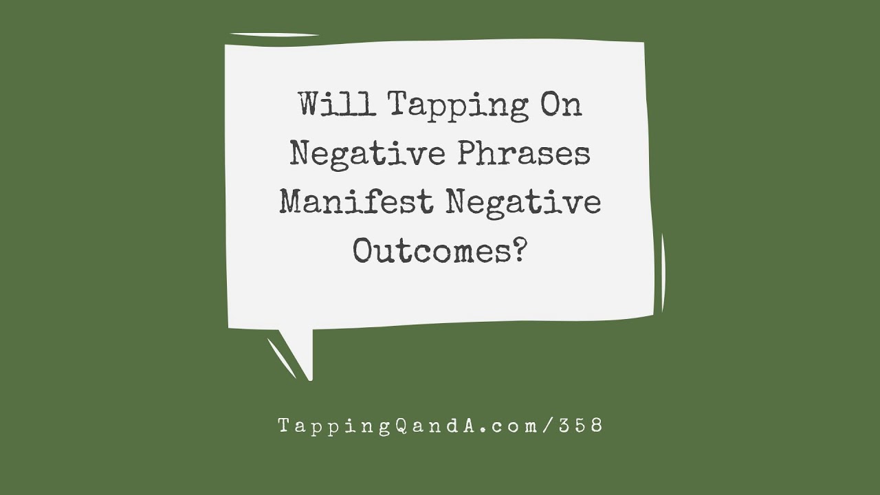 Will Tapping On Negative Phrases Manifest Negative Outcomes? (Pod #358 ...