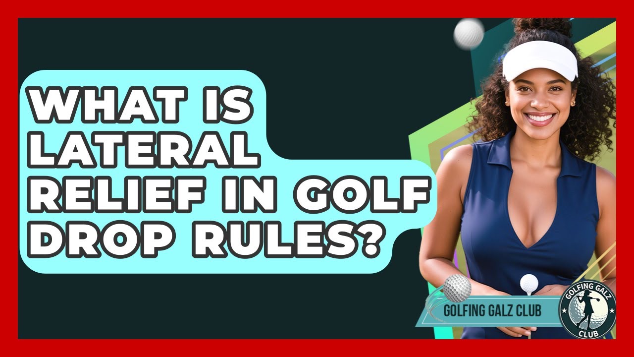 What Is Lateral Relief In Golf Drop Rules? - Golfing Galz Club - YouTube