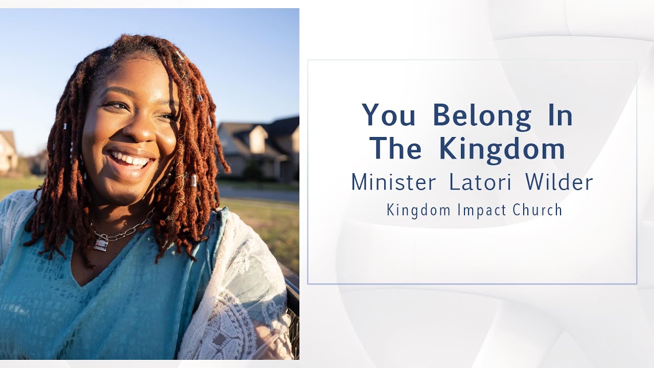 You Belong In the Kingdom | Minister Latori Wilder | Kingdom Impact ...