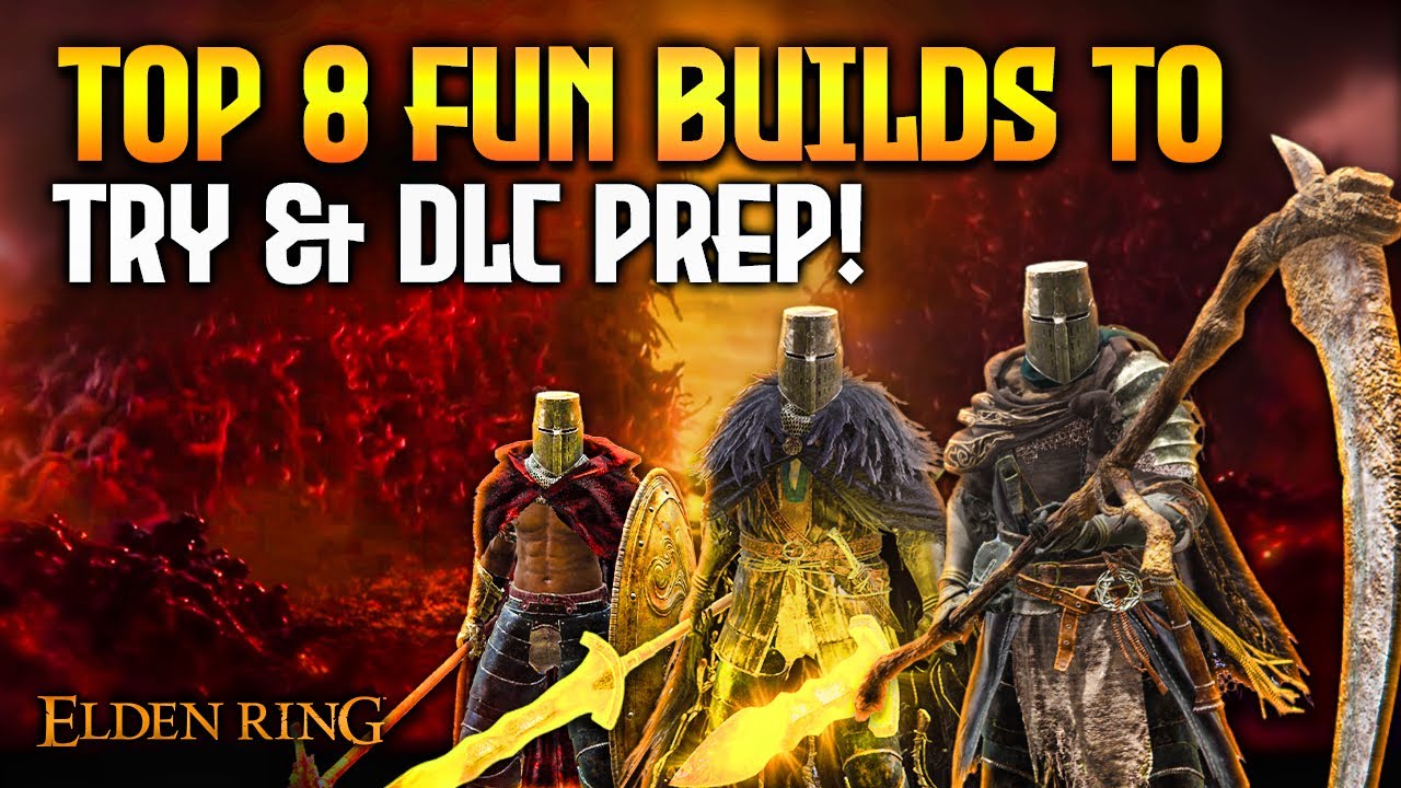 Elden Ring: TOP 8 Fun Builds to Try and DLC Prep! - YouTube