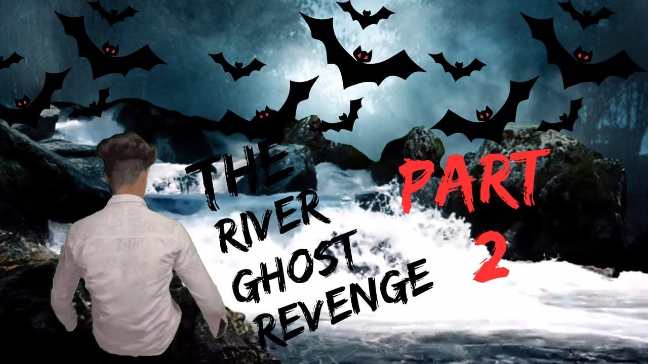 THE RIVER GHOST REVENGE !! Part 2 - YouTube
