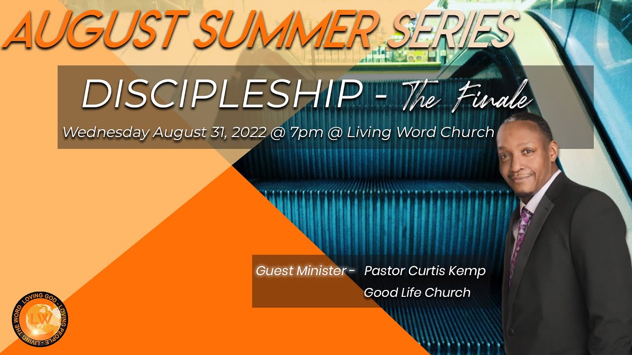 Discipleship - The Finale Guest Minister Pastor Curtis Kemp; Good Life ...