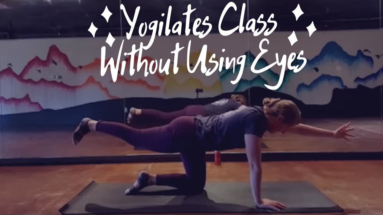 Yogilates Class Without Using Eyes || Strong Core, Stronger Perspective ...