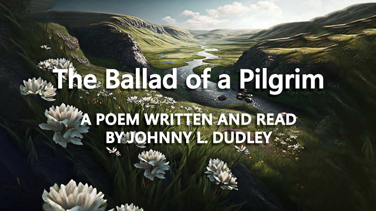 The Ballad of a Pilgrim, a Poem Written and Read by the Author Johnny L ...
