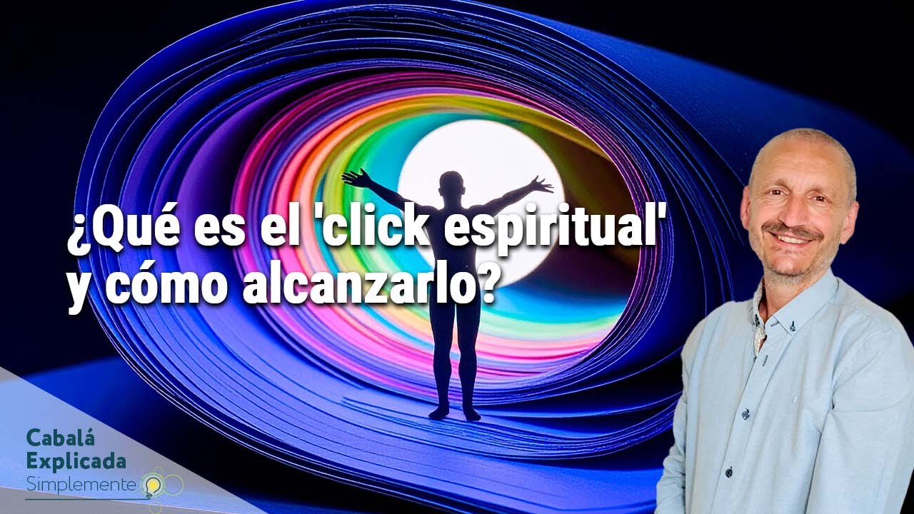 ¿Qué es el 'click espiritual' y cómo alcanzarlo? - Cabalá Explicada Simplemente - YouTube