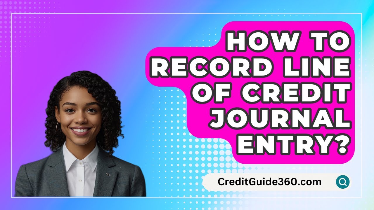 How To Record Line Of Credit Journal Entry? - CreditGuide360.com - YouTube