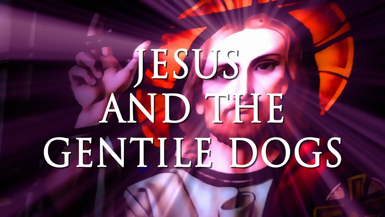 Jesus and the Gentile Dogs - YouTube