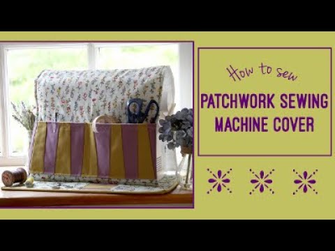 HOW TO SEW | Patchwork Sewing Machine Dust Cover With Pockets ...