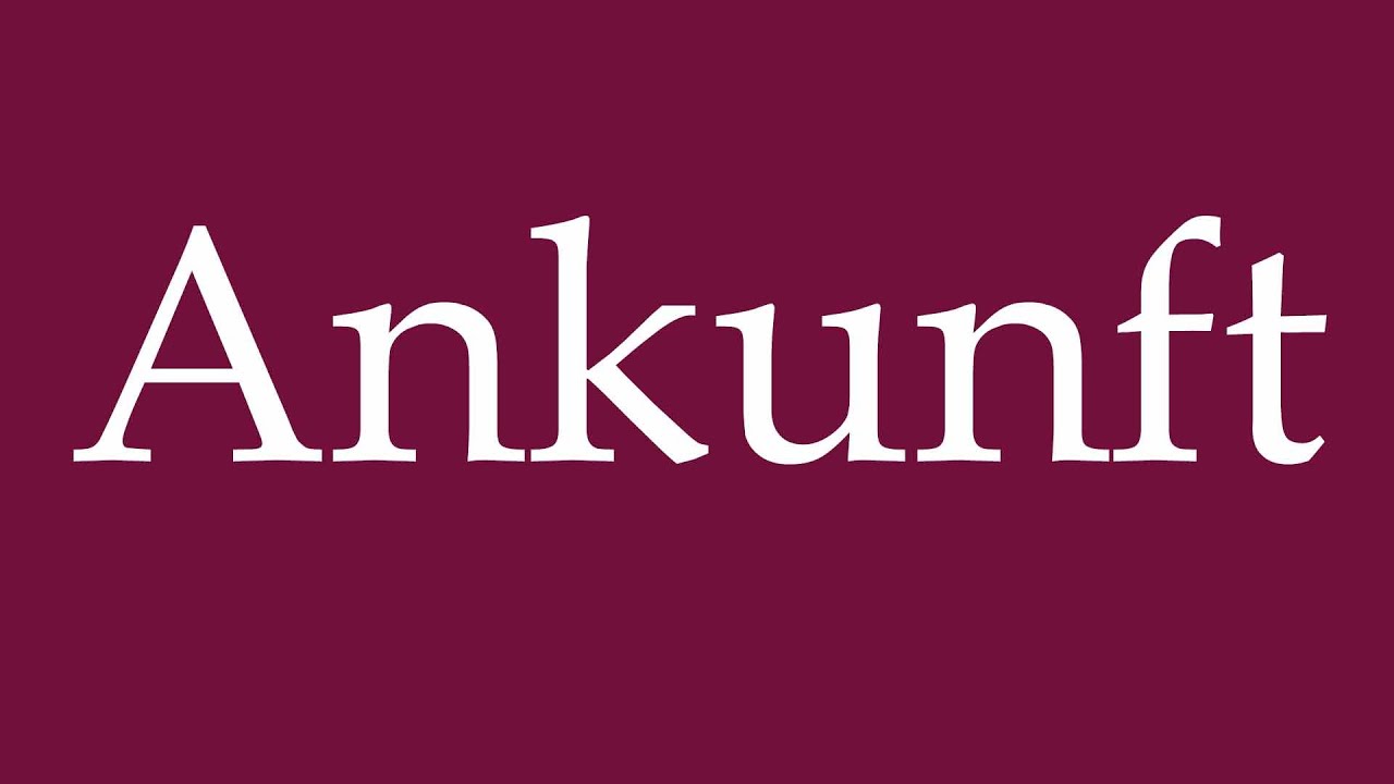 How to Pronounce ''Ankunft'' (Arrival) Correctly in German - YouTube