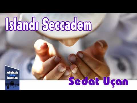 Sedat Uçan - Islandı Seccadem | Müziksiz Sade İlahi