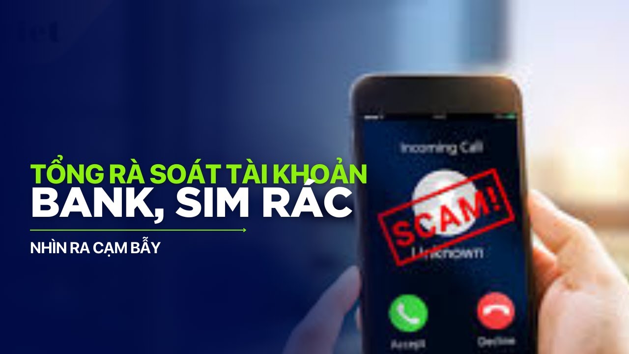 [TÀI CHÍNH KINH DOANH] TỔNG RÀ SOÁT TÀI KHOẢN NGÂN HÀNG, SIM RÁC NGĂN ...