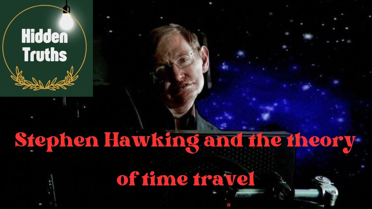 Hidden Truths: Stephen Hawking and the theory of time travel - YouTube