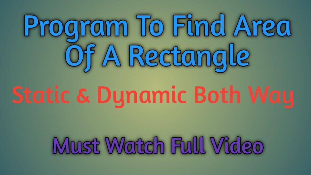 Program To Find Area Of Rectangle | Static & Dynamic Both Way |C ...