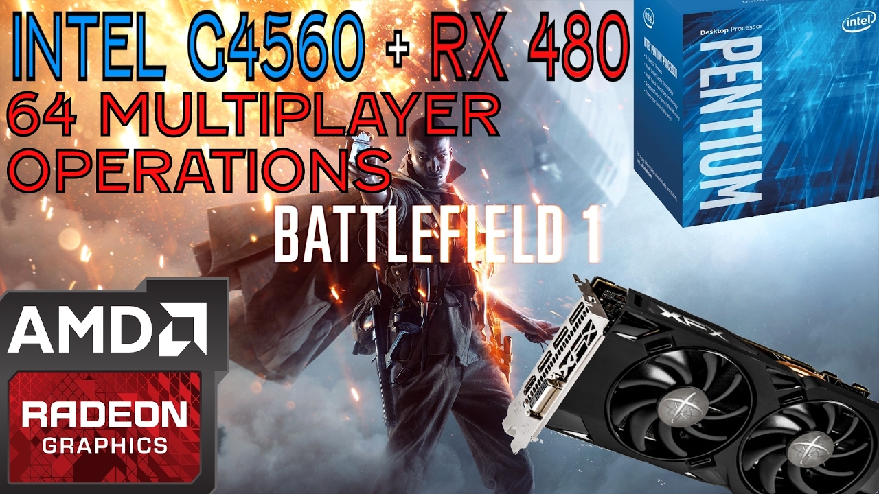 Intel G4560 + RX 480 4GB Gaming - Battlefield 1 64 Player Operations ...