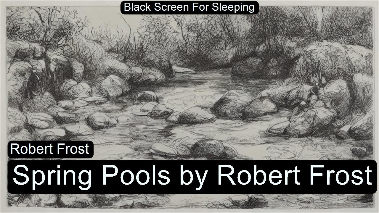 Spring Pools by Robert Frost Black Screen For Sleeping - YouTube