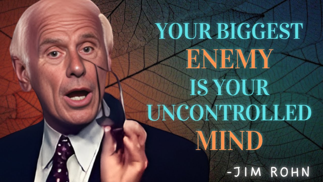 YOUR BIGGEST ENEMY IS YOUR UNCONTROLLED MIND - JIM ROHN MOTIVATION ...