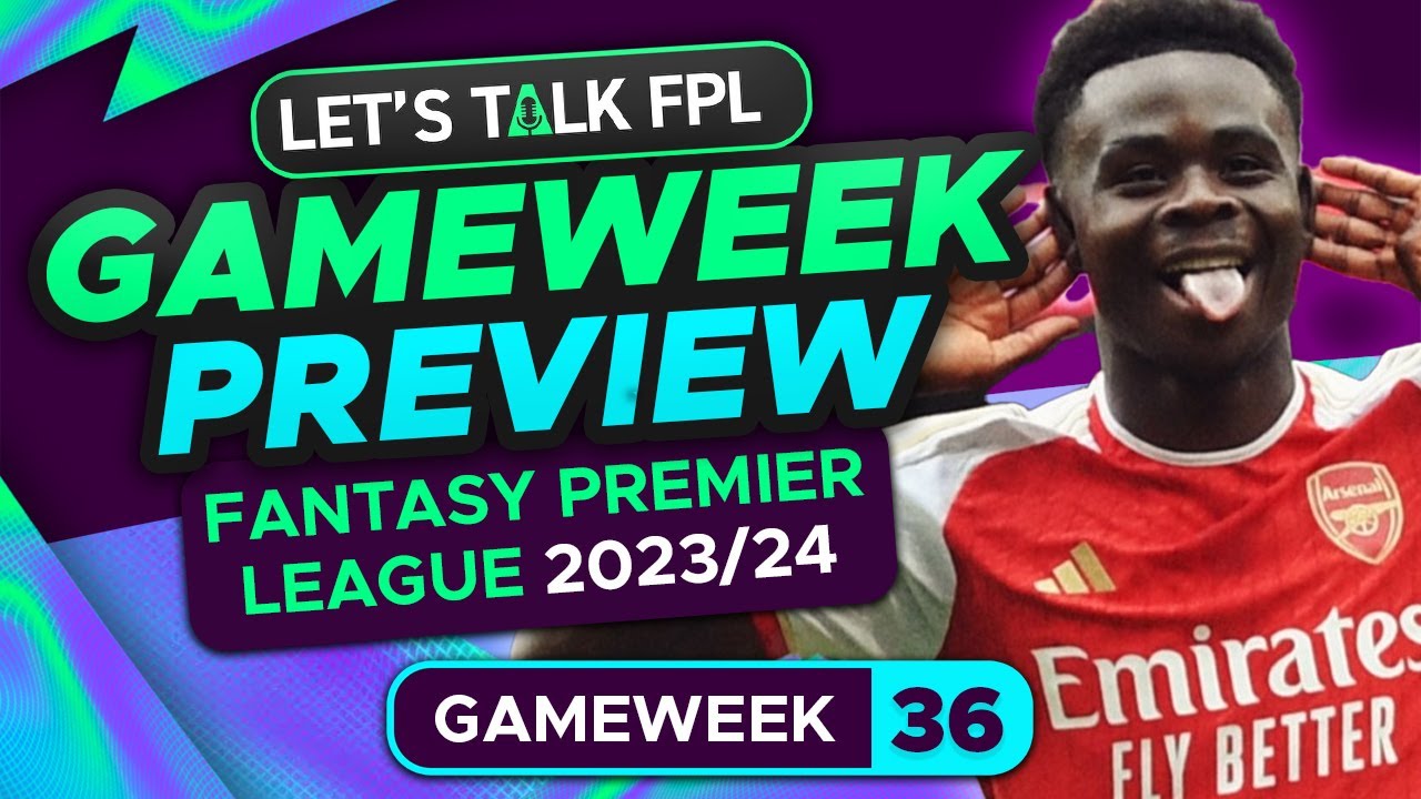 FPL GAMEWEEK 36 PREVIEW | FANTASY PREMIER LEAGUE 2023/24 TIPS - YouTube