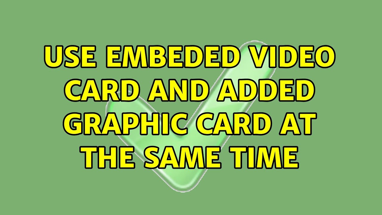 Use Embeded Video Card and added graphic card at the same time - YouTube