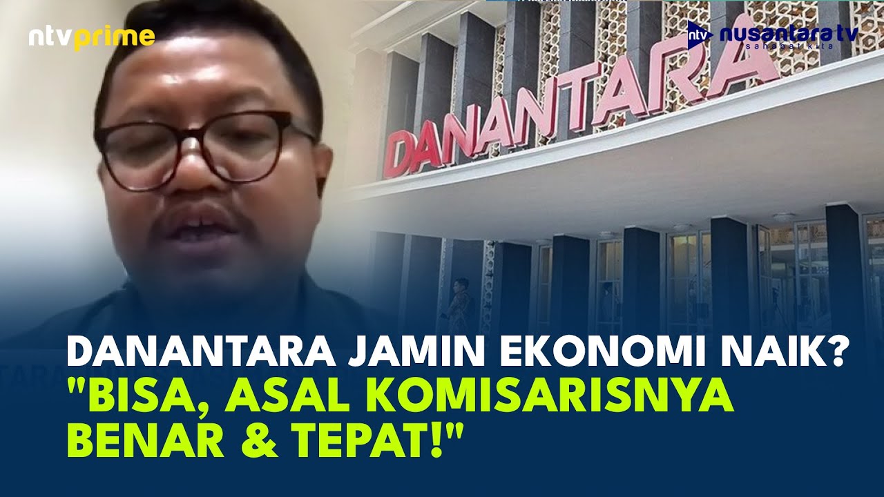Danantara Bisa Jamin Ekonomi Naik? CELIOS: Bisa Saja, Asal Komisarisnya Benar dan Tepat! | NTV ...
