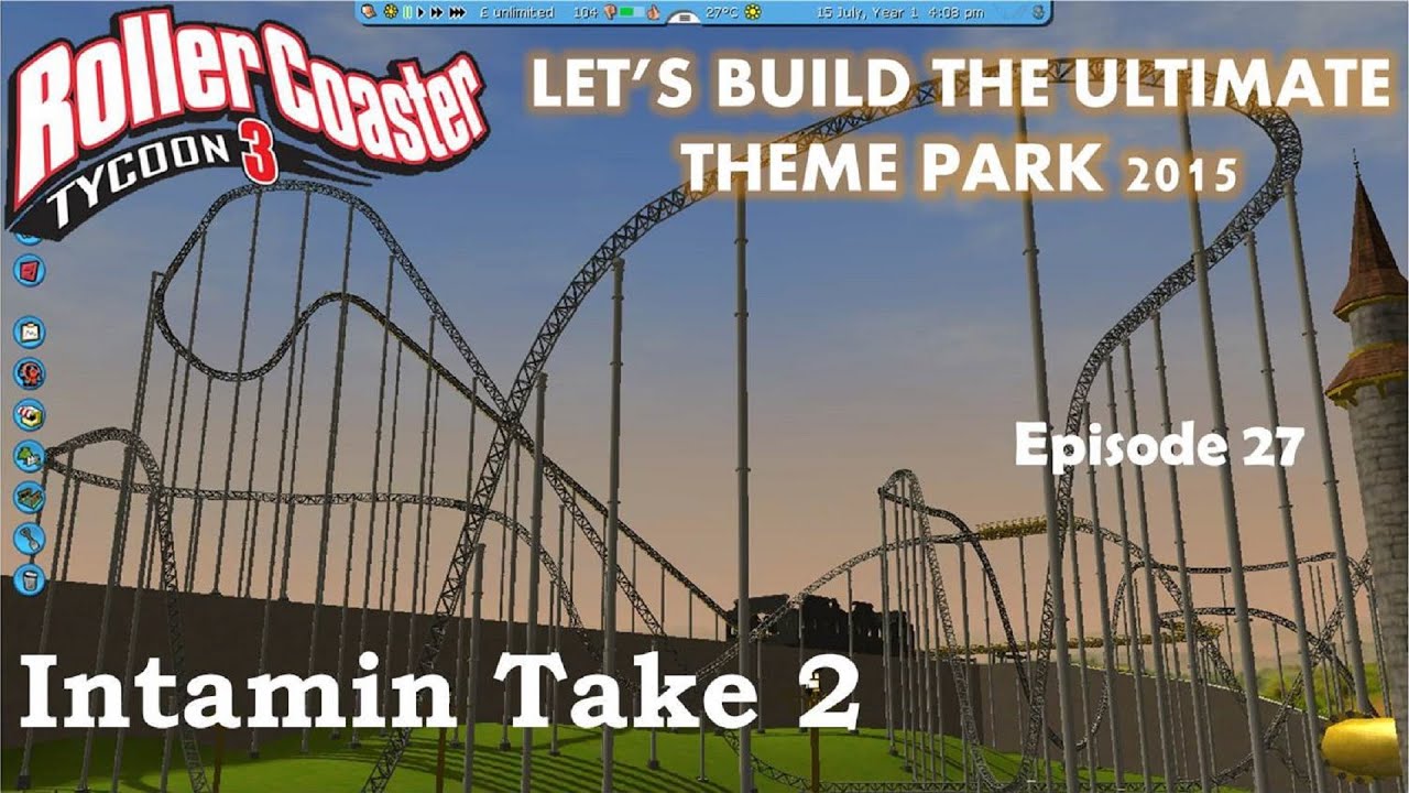 RCT3 | Let's Build The Ultimate Theme Park 2015 | Episode 27 | Intamin ...