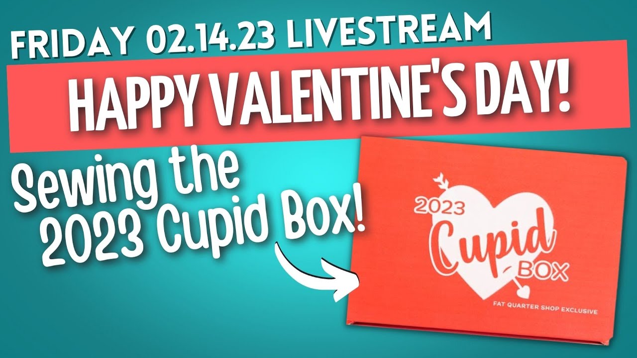 02.14.2023 Valentine's Day Sewing | 2023 Cupid Box from Fat Quarter ...