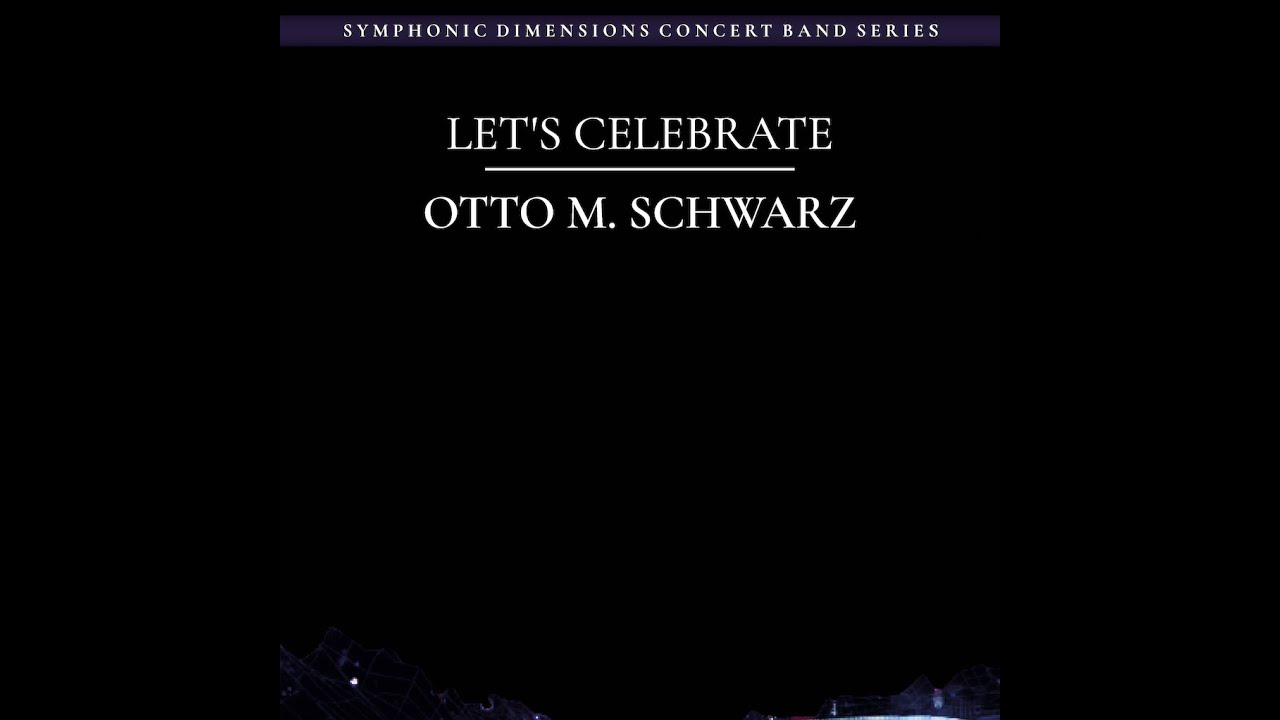LET´S CELEBRATE (Concert Band) RECORDING - Otto M. Schwarz - YouTube