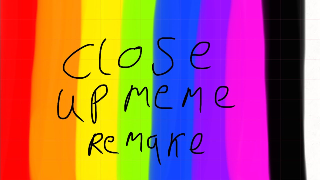 Close up meme/ remake of my first animation meme (explanation in ...