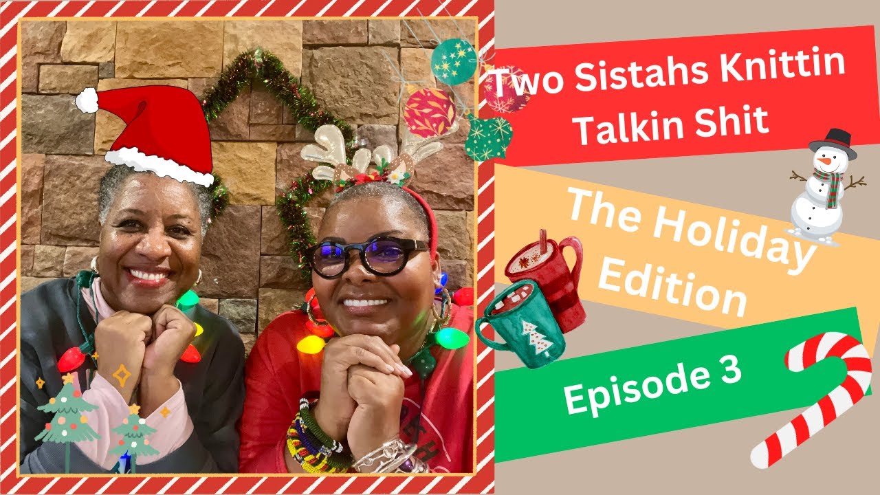 🎄 Holiday Cheer & Knitting Fun! 🎙️ | Two Sistahs Knittin Talkin Sh*t ...