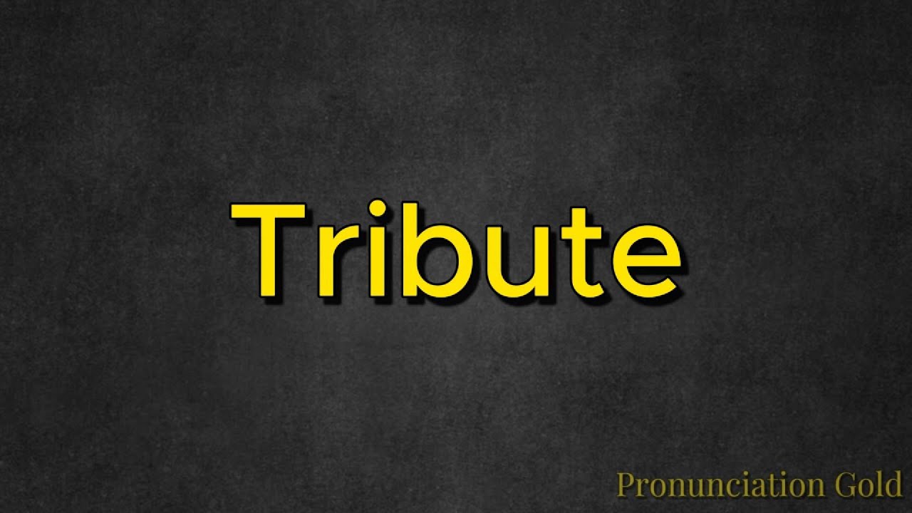 How To Pronounce Tribute