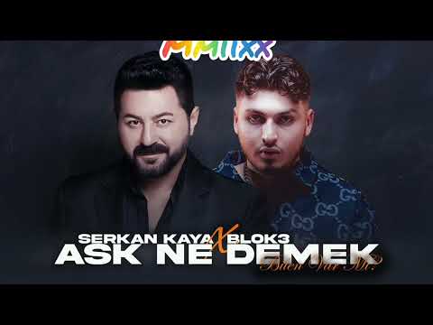 Serkan Kaya X BLOK3 - Aşk Ne Demek Bilen Var Mı?  (mixx)