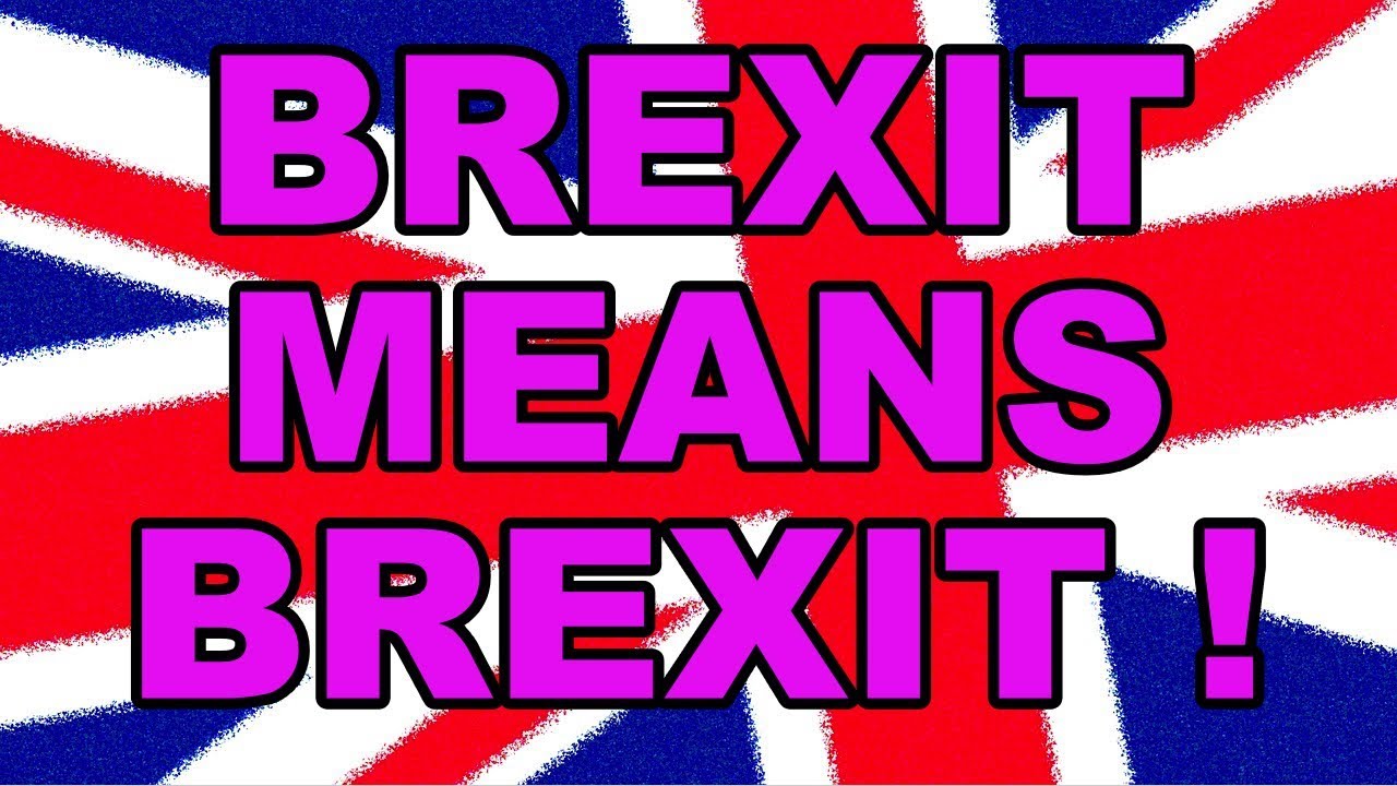 🤞 So Brexit means Brexit! 🤞 - YouTube