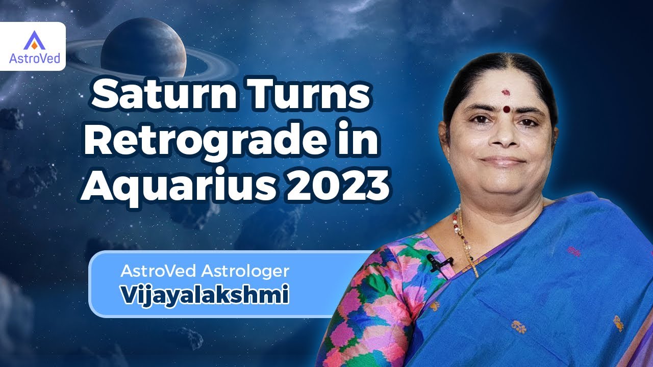 Saturn Turns Retrograde in Aquarius 2023 | AstroVed Astrologer Vijayalakshmi - YouTube