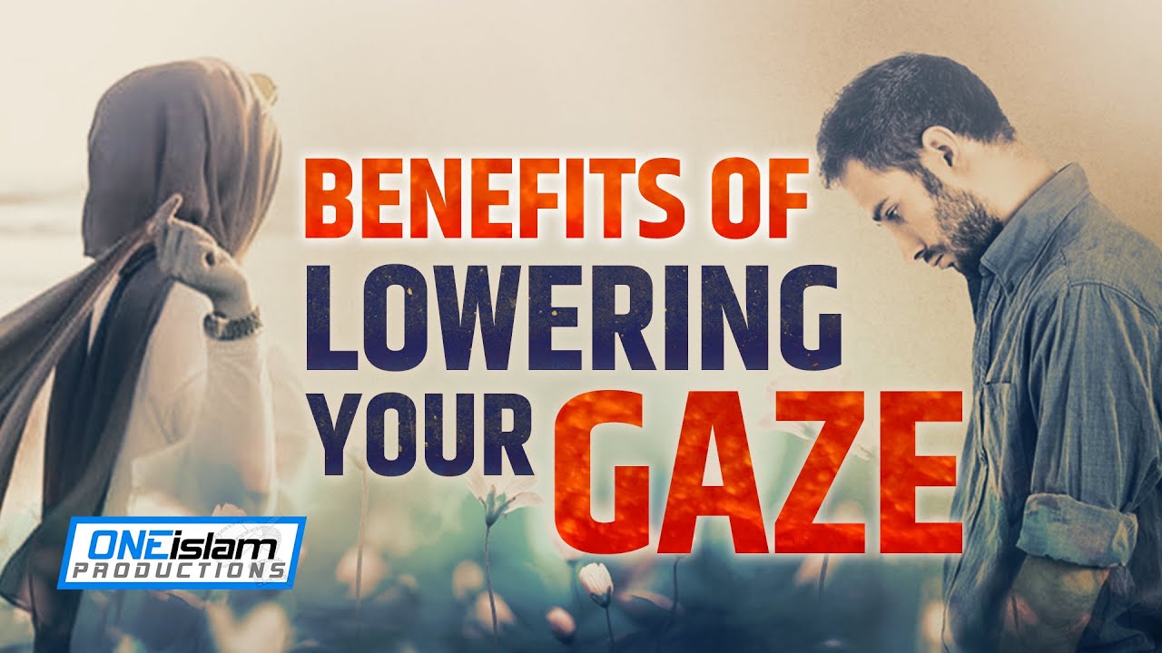 Benefits Of Lowering Your Gaze All About Islam And Its Branches