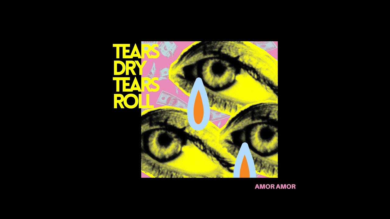 Amor Amor - Tears Dry Tears Roll - YouTube