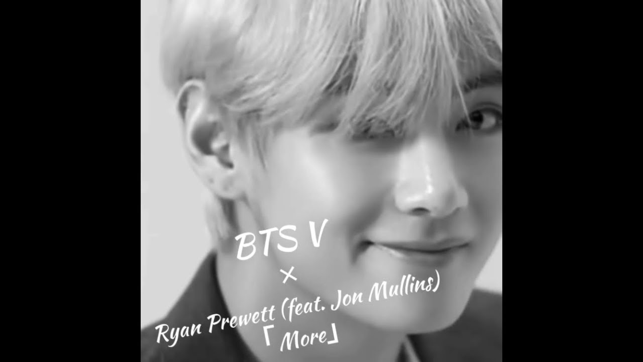 BTS V × Ryan Prewett (feat. Jon Mullins)「More」 - YouTube