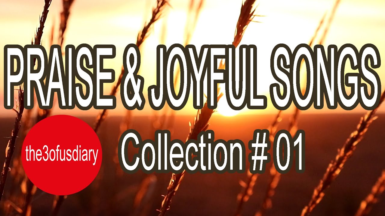 PRAISE & JOYFUL SONGS COLLECTION #01 (Non-stop with lyrics) - YouTube