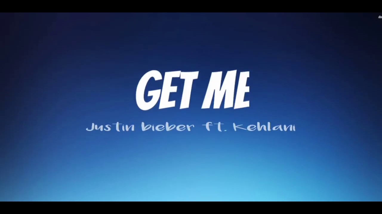 Justin Bieber feat Kehlani - Get Me (Lyrics) - YouTube