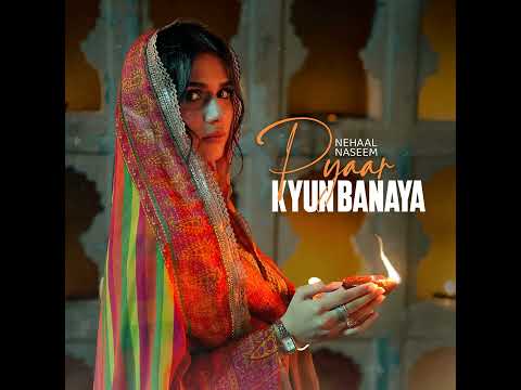 Pyaar Kyun Banaya · Nehaal Naseem · Haider Ali