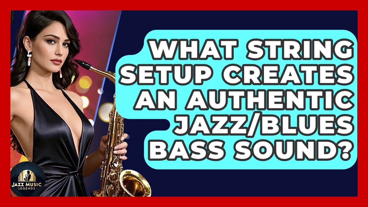 What String Setup Creates An Authentic Jazz/blues Bass Sound? - Jazz ...