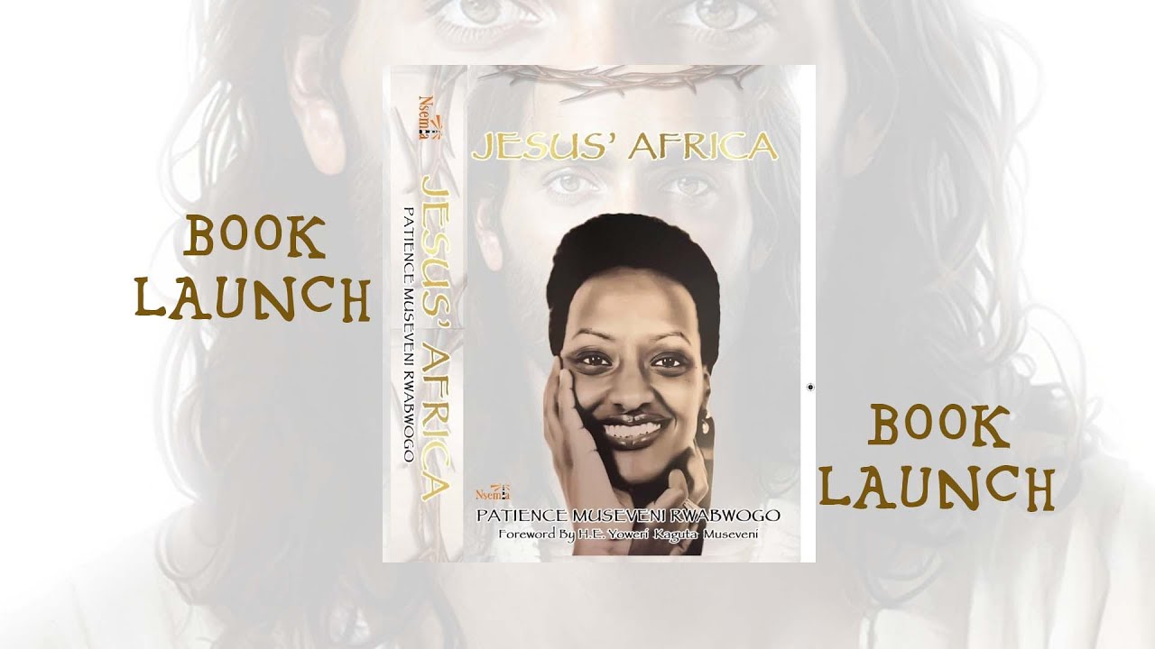 LIVE FROM ENTEBBE: Jesus' Africa Book Launch by Patience Museveni ...