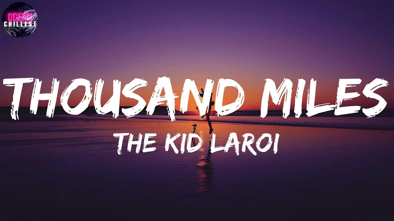 The Kid Laroi ~ Thousand Miles [Lyrics] / I know that look on your face ...