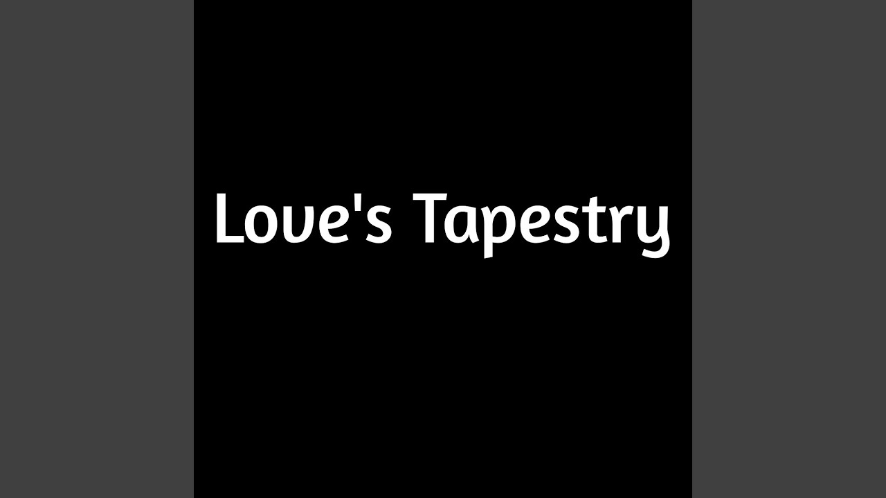 Love's Tapestry - YouTube