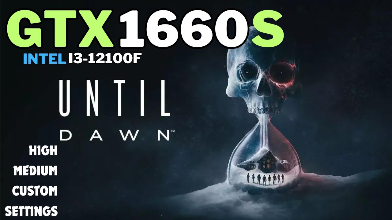 UNTIL DAWN on GTX 1660 Super & Intel I3 12100f | Benchmark ...