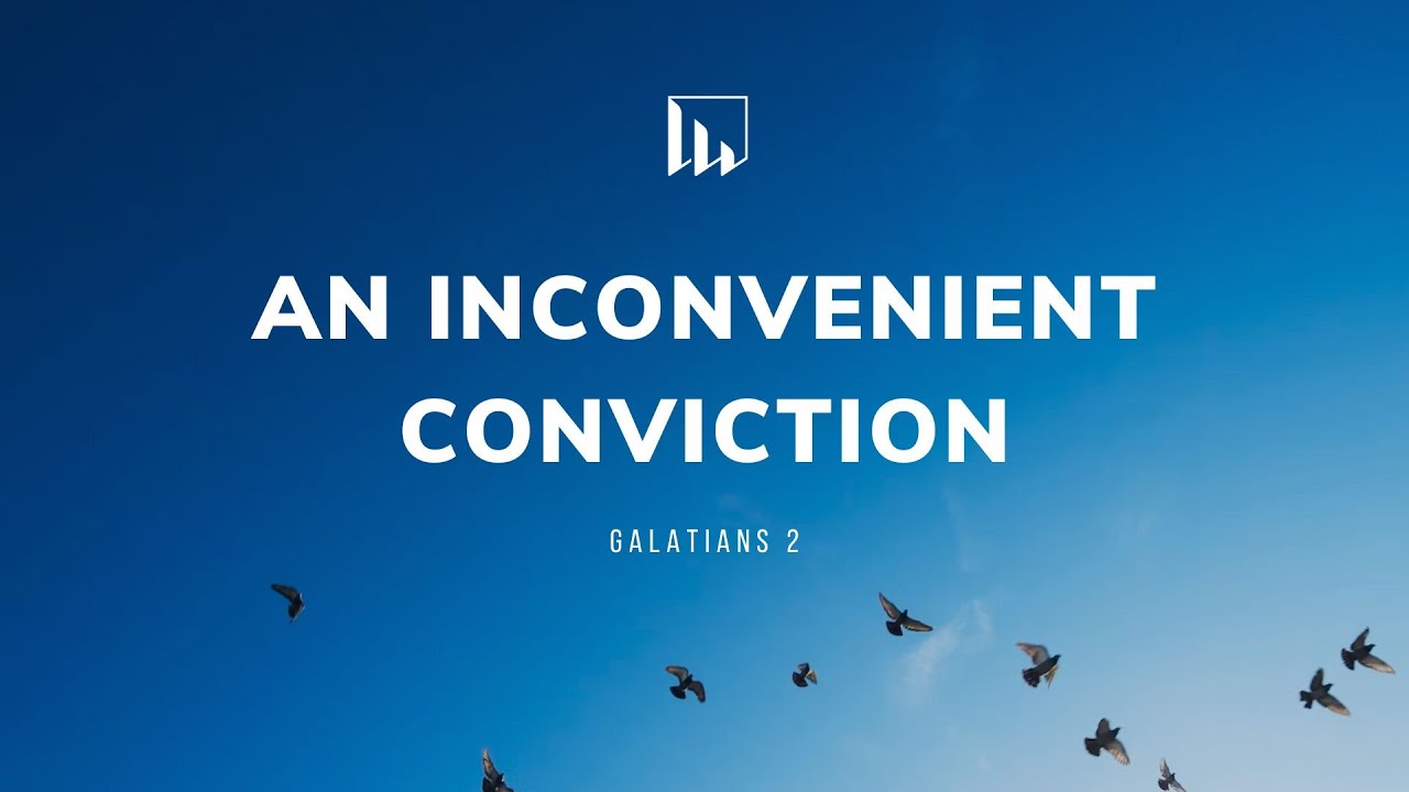 An Inconvenient Conviction - Galatians 2 - Weekly Teaching - Ryan ...