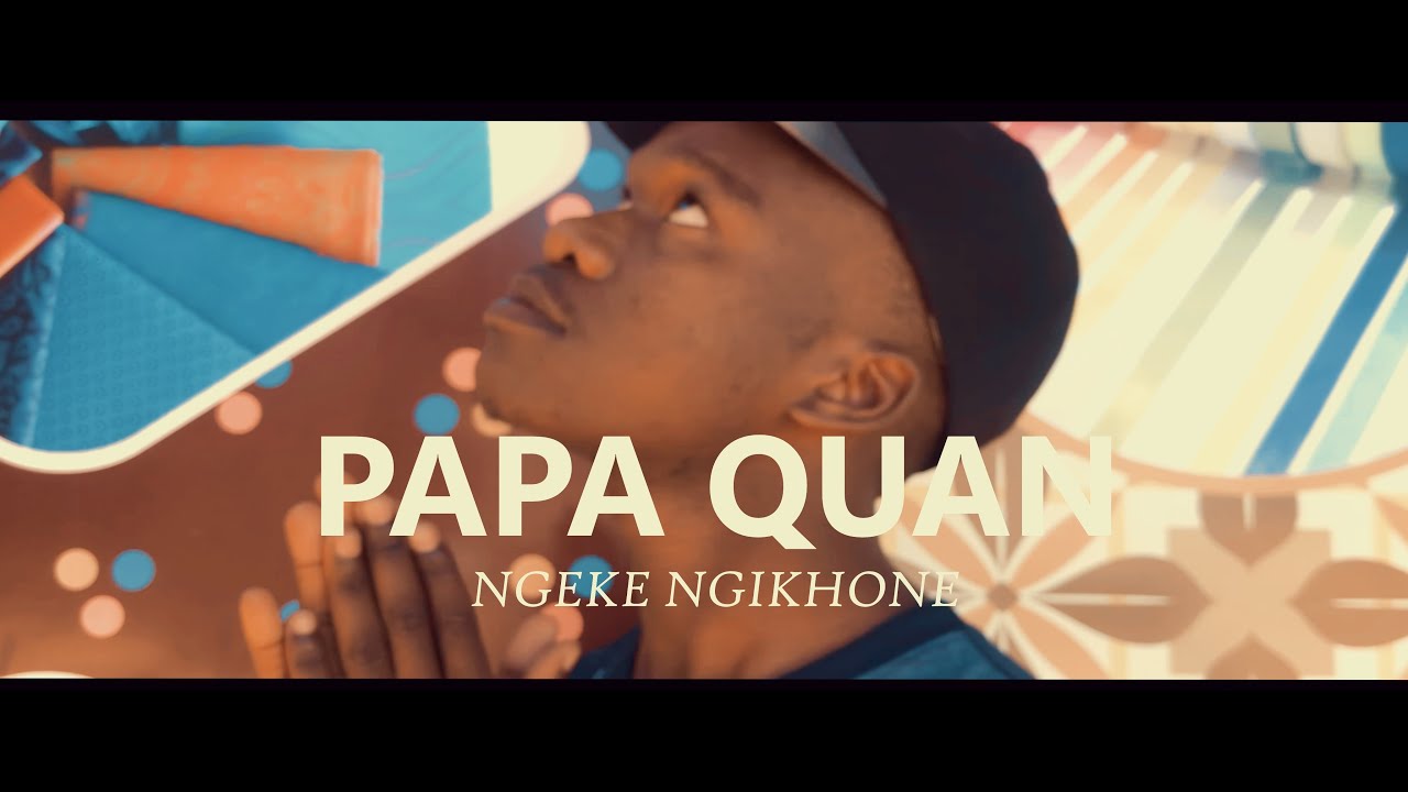 Papa Quan-Ngeke Ngikhone Official Music Video - YouTube