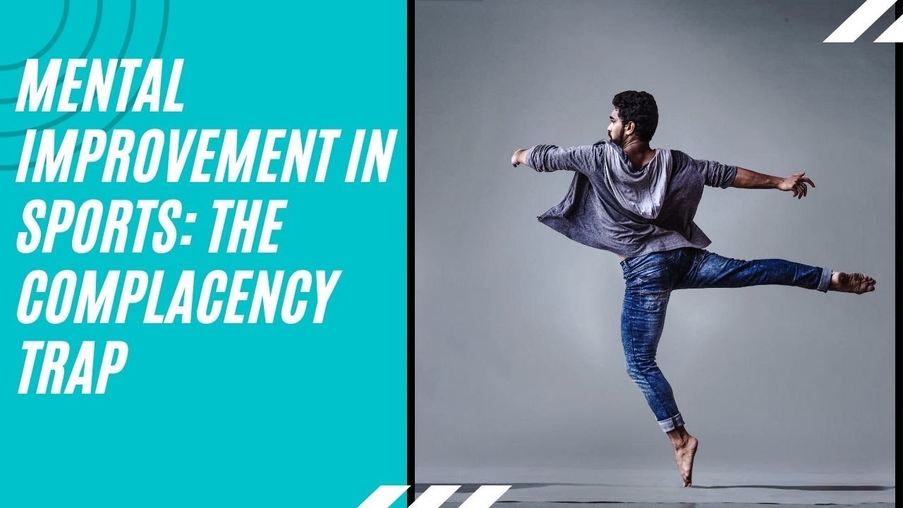 Mental Improvement in Sports: The Complacency Trap - YouTube
