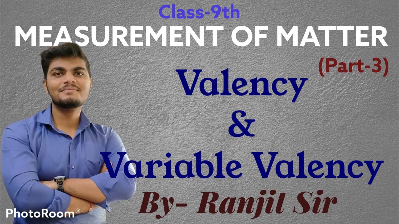 Measurement of Matter | part-3 | class 9th | Valency & Variable Valency ...