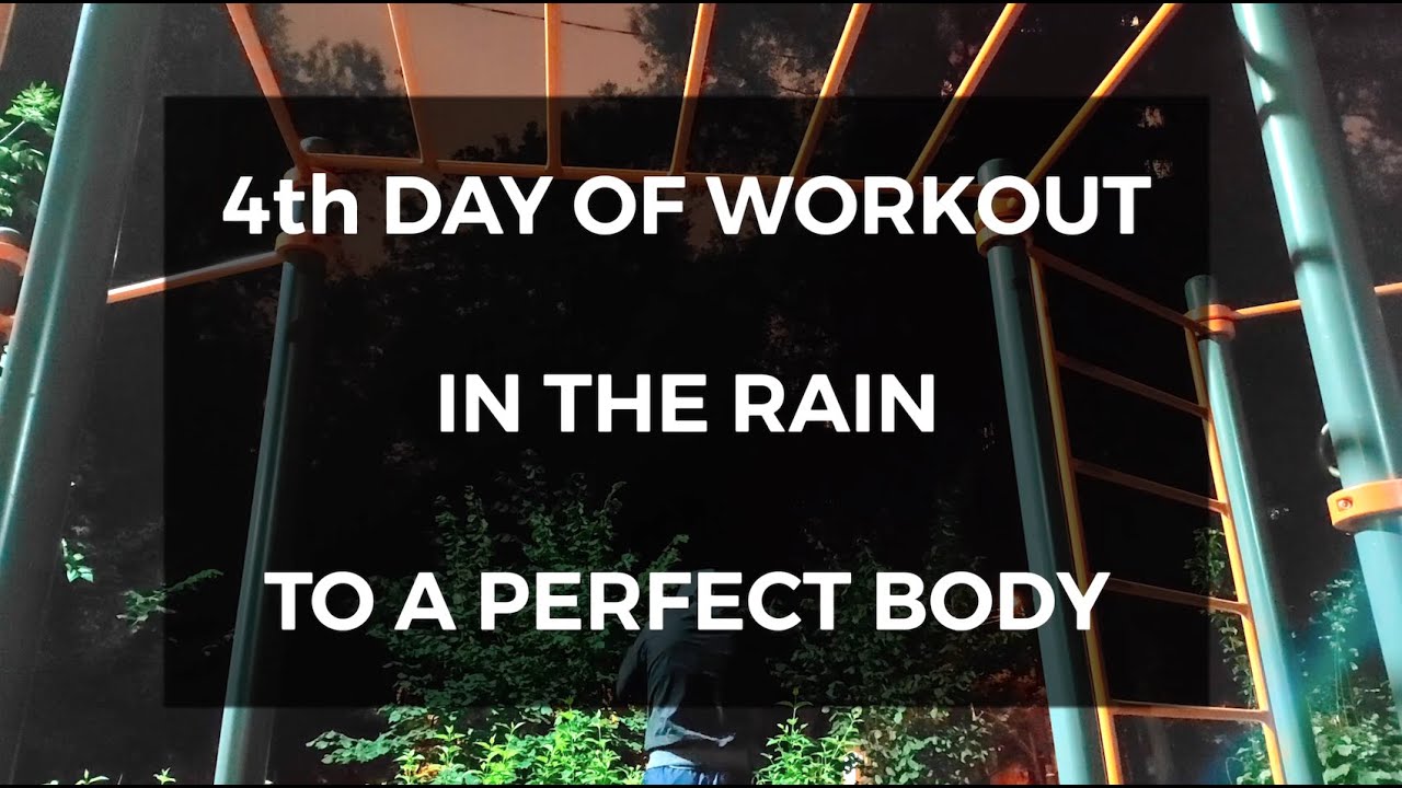 4th DAY OF WORKOUT IN THE RAIN to a perfect body - YouTube